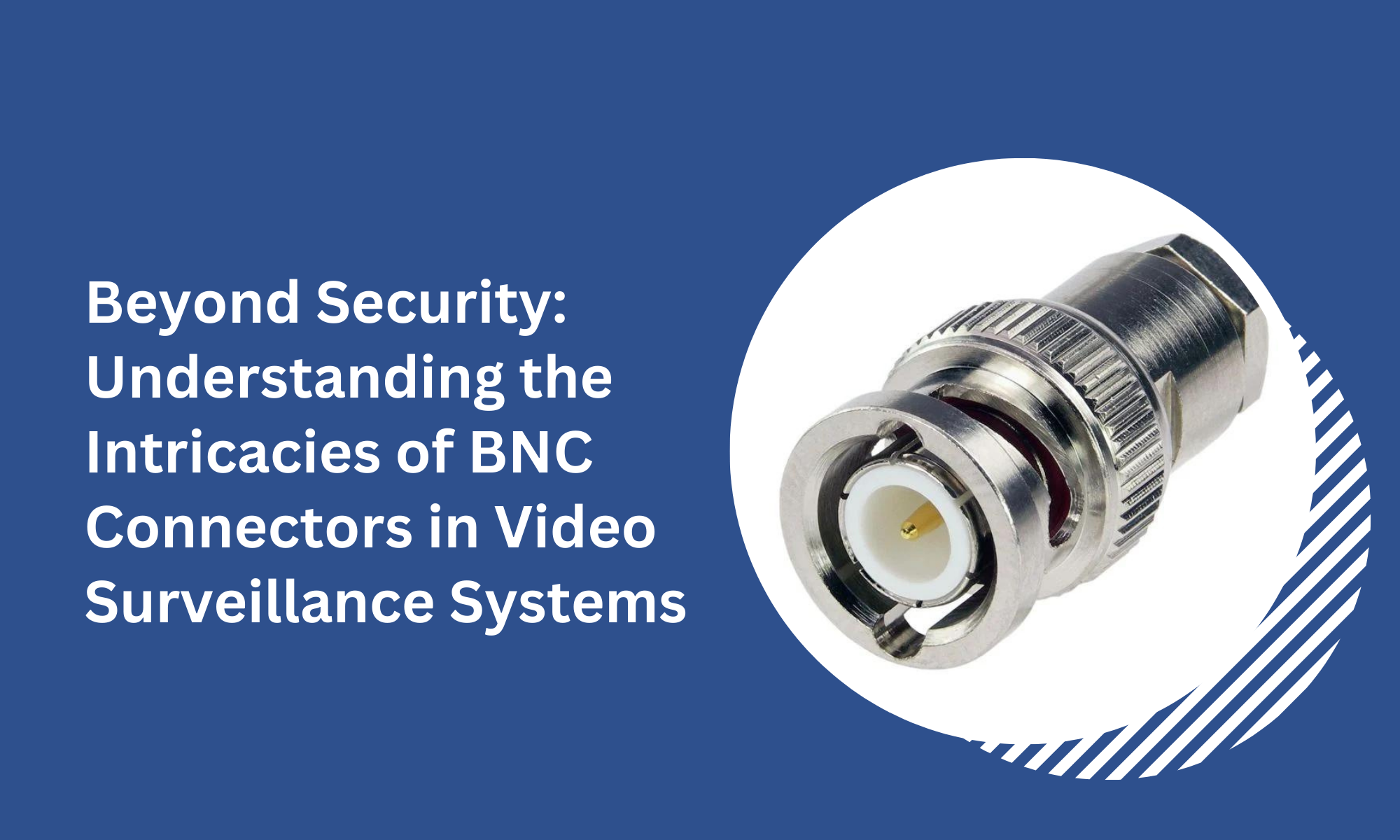 BNC Connectors: Enhancing Video Surveillance Systems - A Comprehensive Guide – Versitron