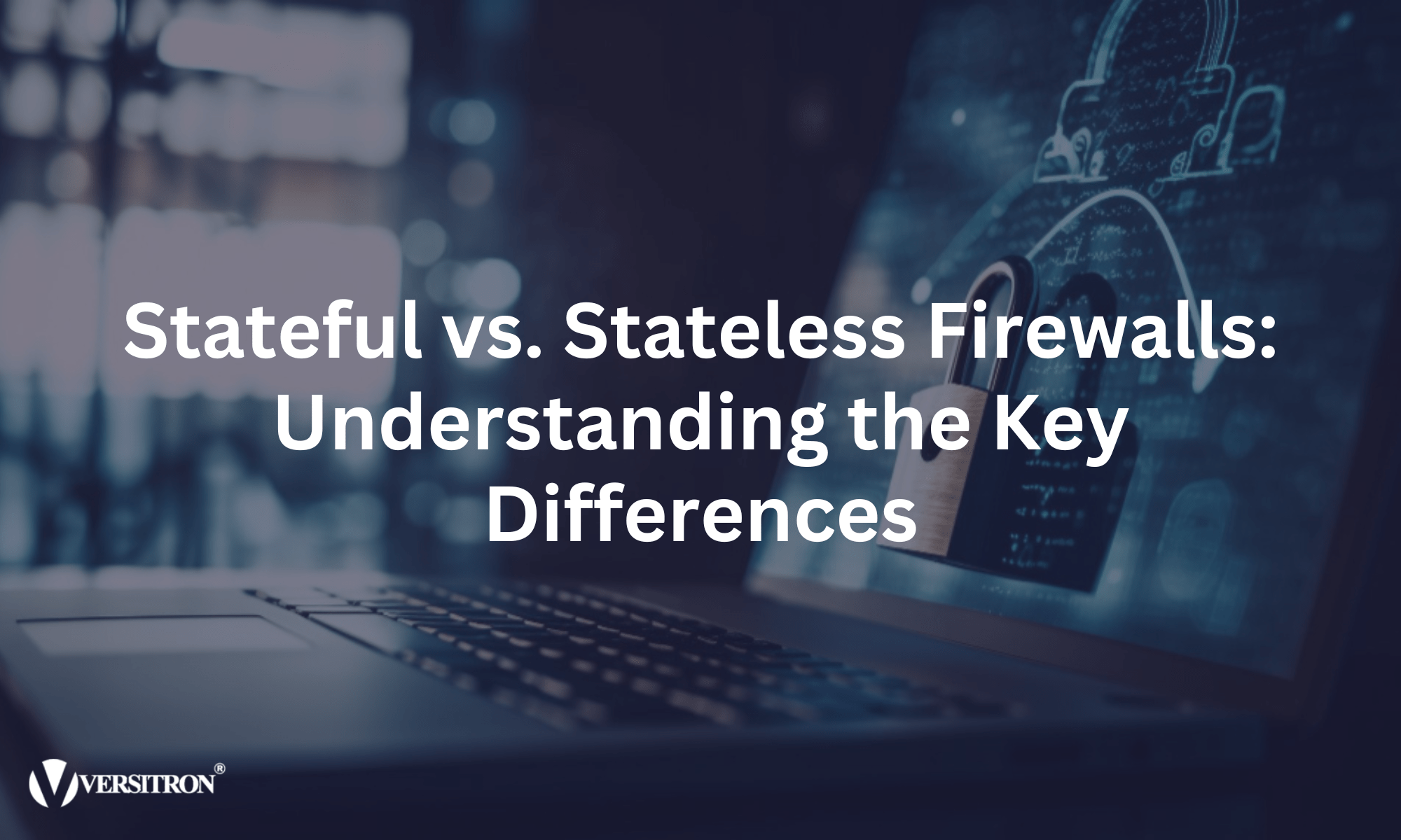 Stateful Vs Stateless Firewalls Understanding The Key Differences Versitron